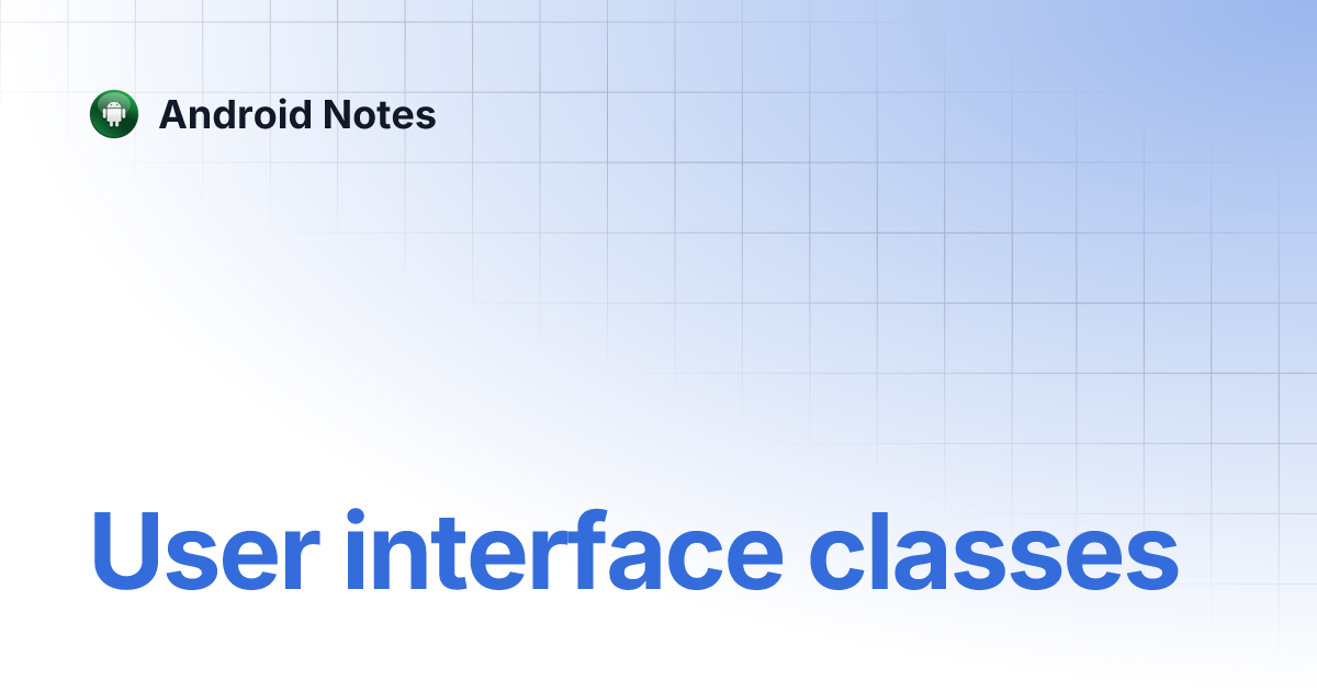 User Interface Classes Android Notes